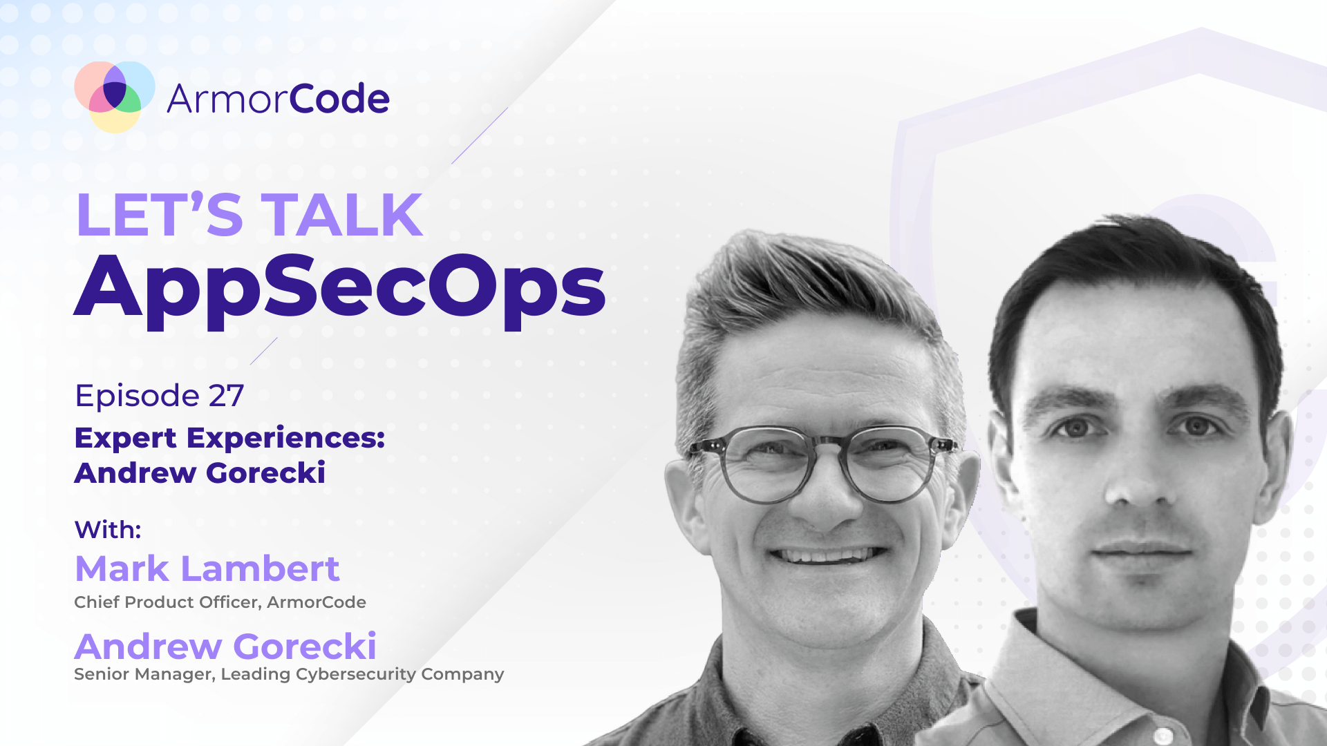 Expert Experiences: Andrew Gorecki - Episode 27 - ArmorCode