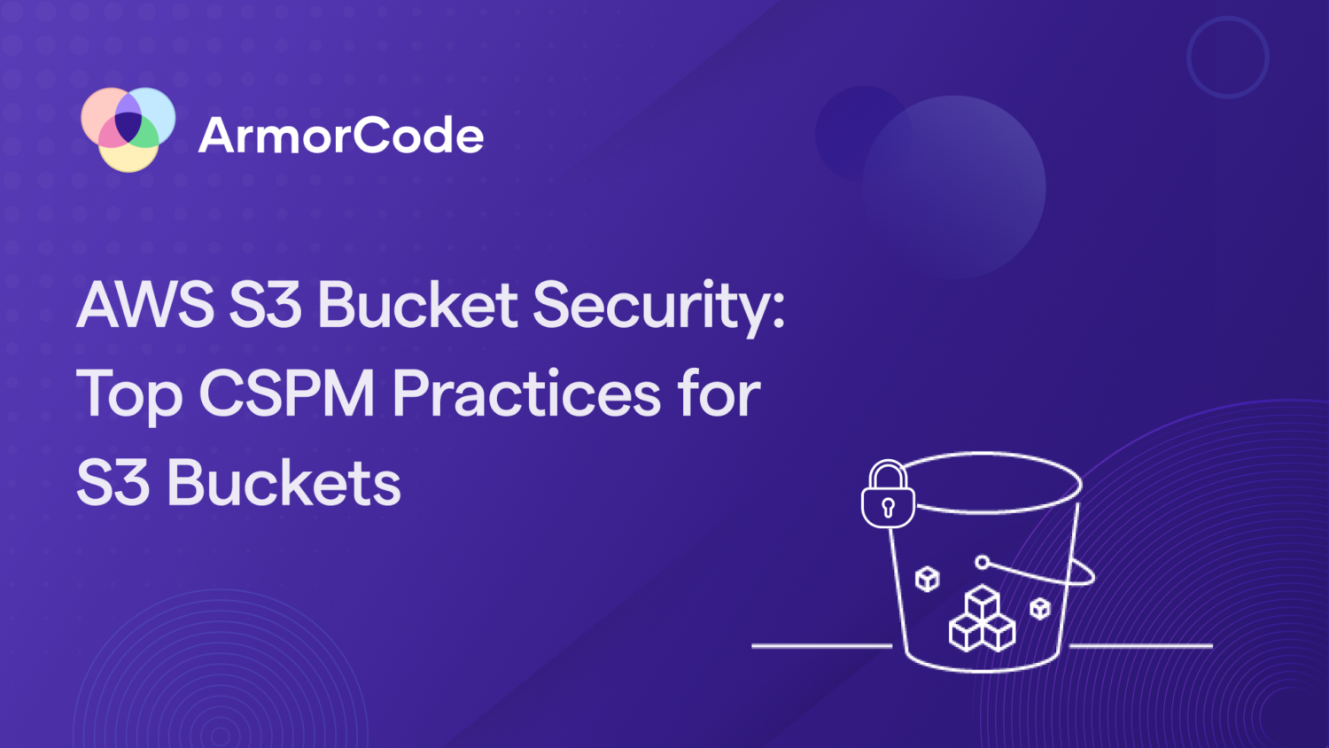 AWS S3 Bucket Security: The Top CSPM Practices | ArmorCode