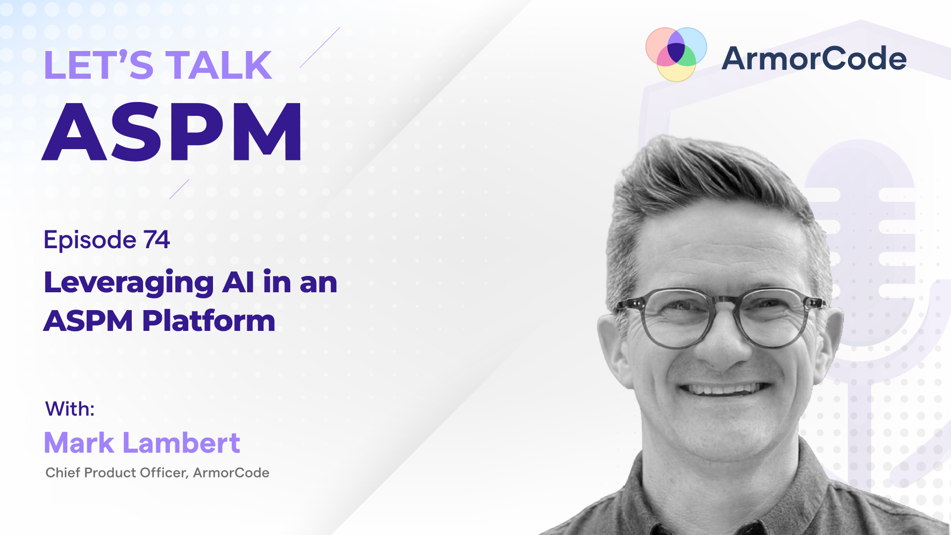 Leveraging AI in an ASPM Platform - Episode 74 - ArmorCode