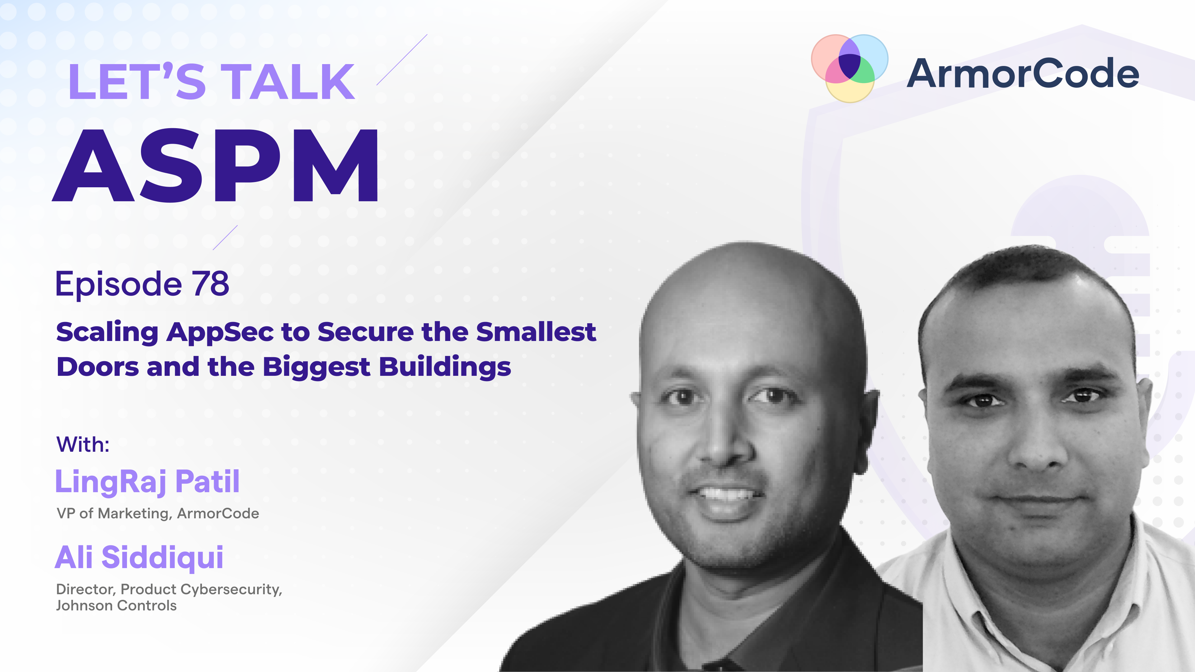 Scaling AppSec to Secure the Smallest Doors and the Biggest Buildings - Episode 78 - ArmorCode
