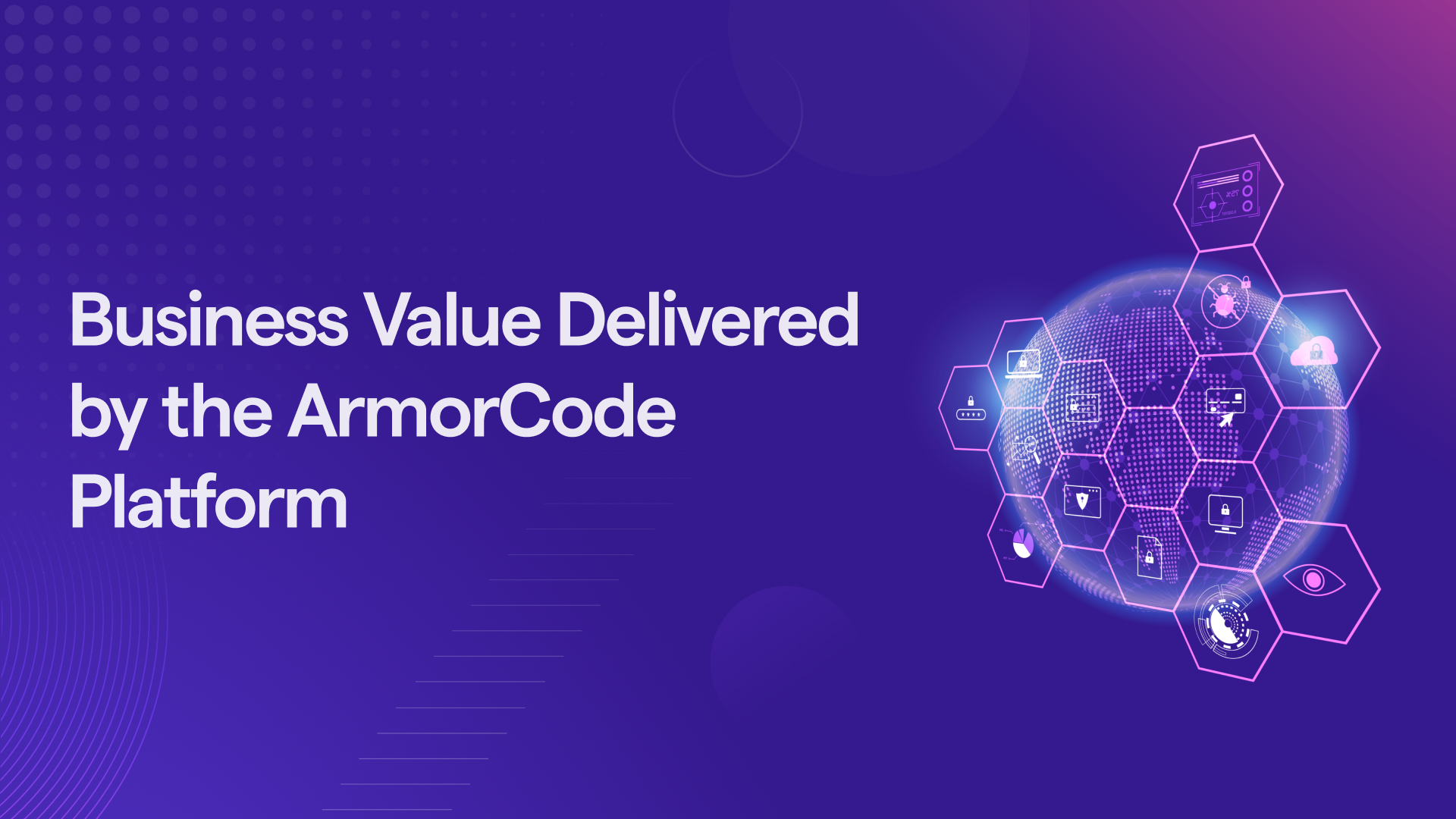ArmorCode: Business Value Delivered - ArmorCode