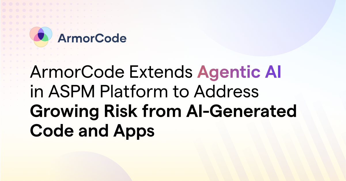 ArmorCode Extends Agentic AI in ASPM Platform